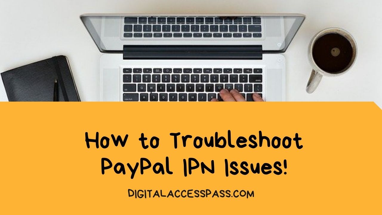 How to Troubleshoot PayPal IPN Issues! – DAP Documentation